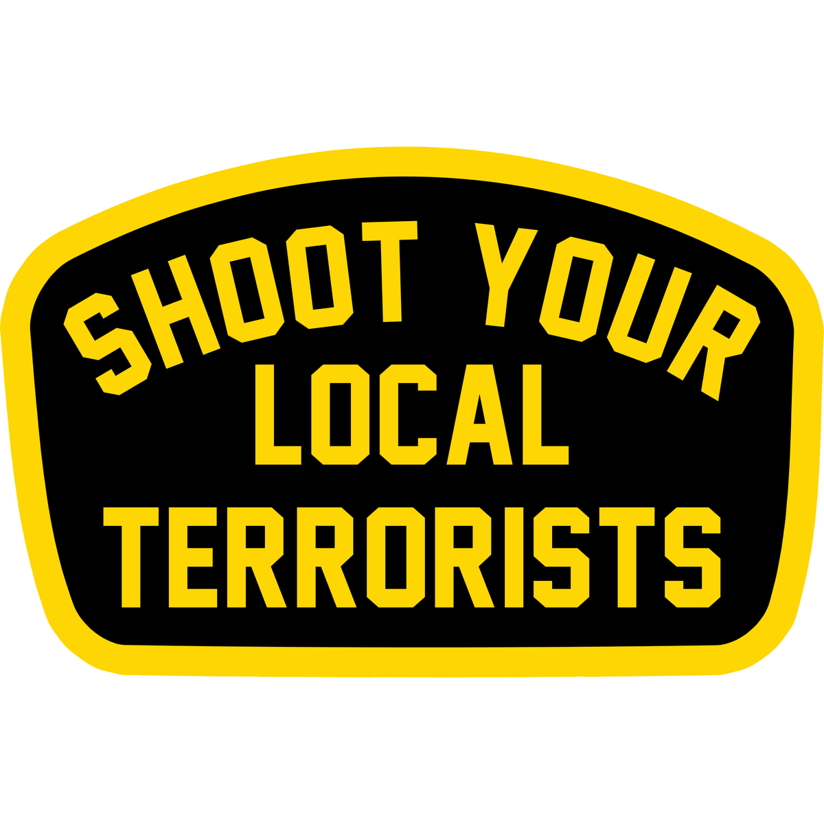 SHOOT YOUR LOCAL TERRORISTS ALL WEATHER DECAL – Mission Essential Gear